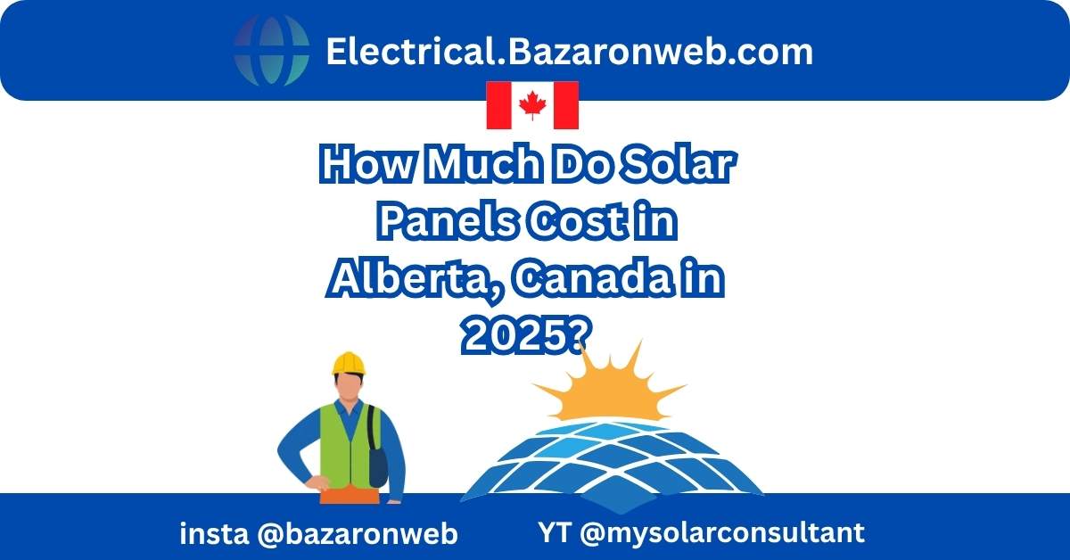 How Much Do Solar Panels Cost in Alberta, Canada in 2025? | Electrical ...