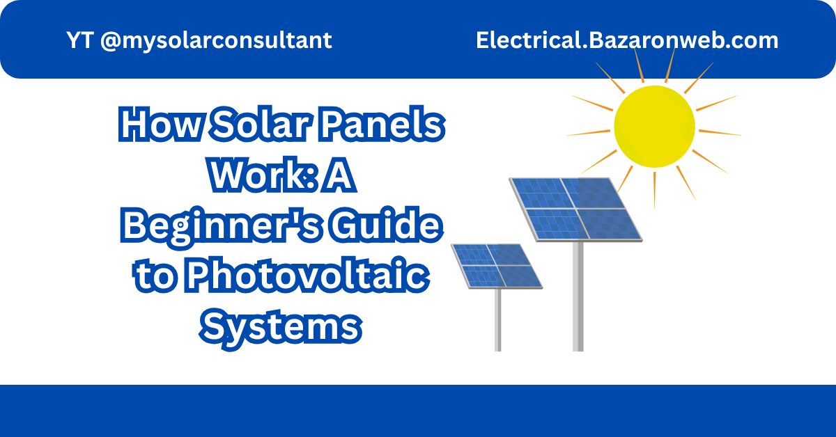 How Solar Panels Work: A Beginner's Guide to Photovoltaic Systems ...