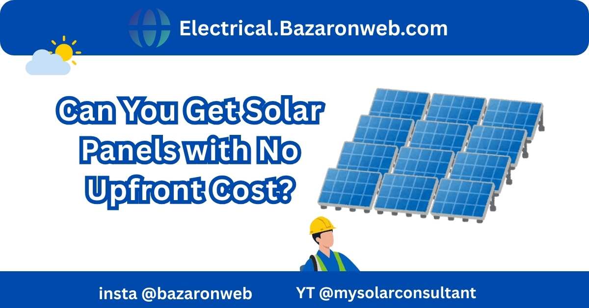 Can You Get Solar Panels with No Upfront Cost? | Electrical Bazaar On Web