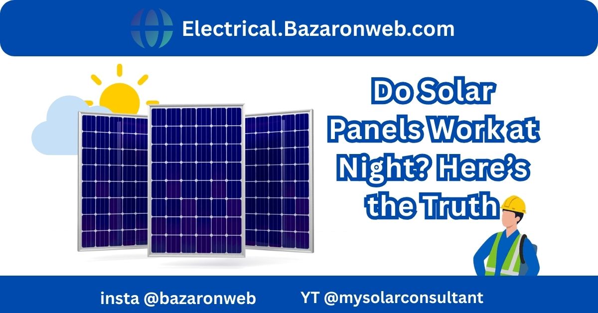 Do Solar Panels Work at Night? Here’s the Truth | Electrical Bazaar On Web